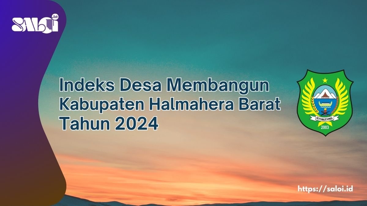 Ini Status IDM 2024 setiap Kecamatan di Kabupaten Halmahera Barat ...